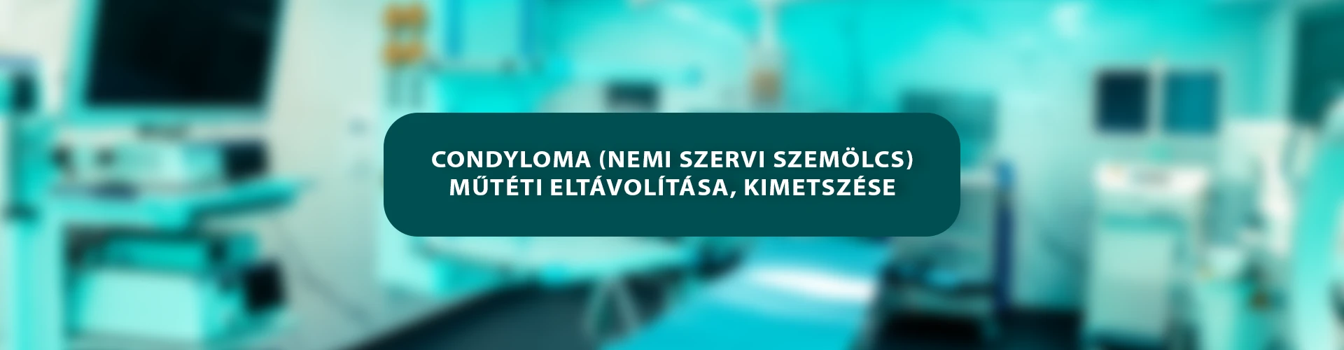 Condyloma (nemi szervi szemölcs) műtéti eltávolítása, kimetszése